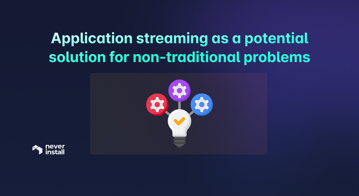 Solving Non-Traditional Problems with Application Streaming