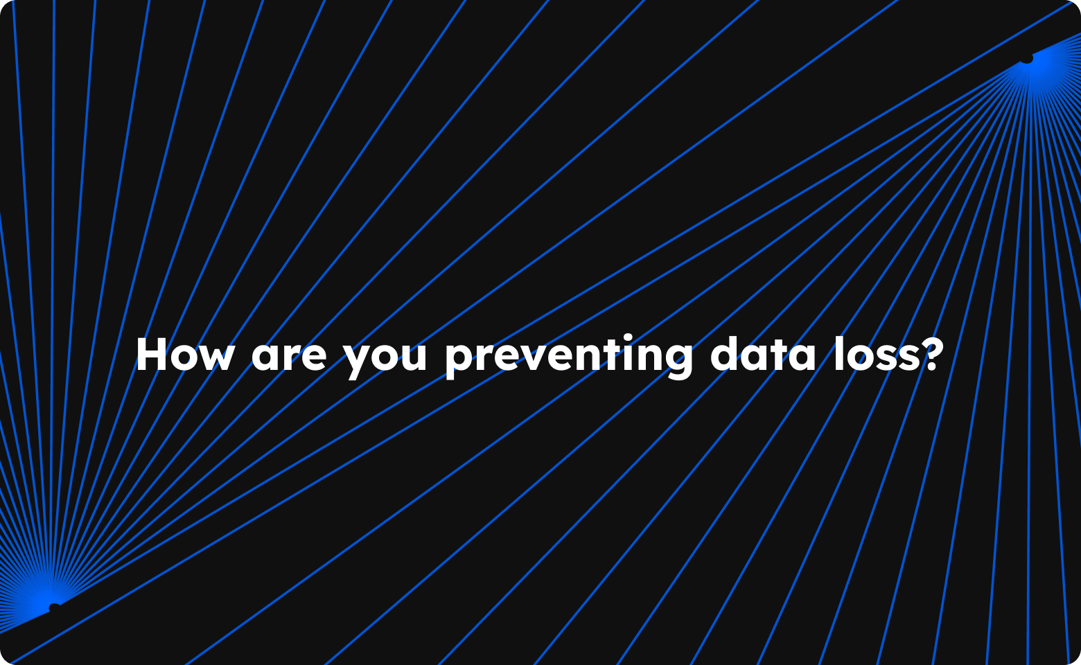 The smartest approach to prevent data loss