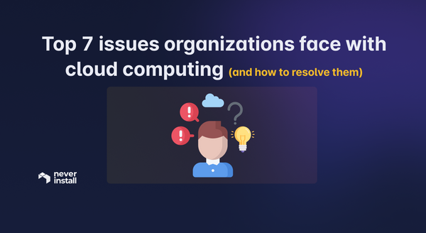 Troubleshooting the Top 7 Issues Organizations face with Cloud Computers